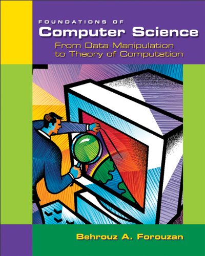 Foundations Of Computer Science From Data Manipulation To Theory Of Computation Forouzan