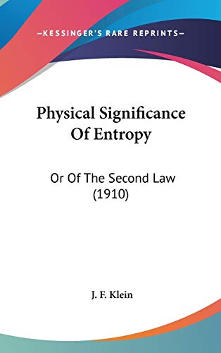 Physical Significance Of Entropy: Or Of The Second Law (1910) - Klein ... Physical Significance Of Entropy: Or Of The Second Law (1910) - Klein ...