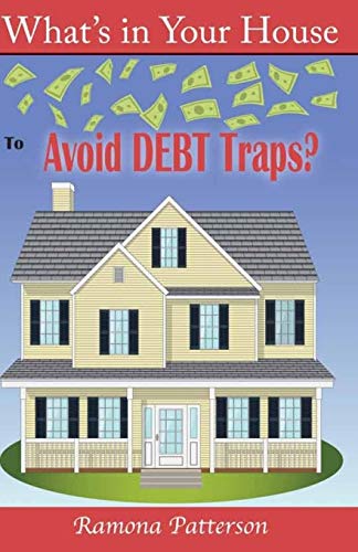 What's in Your House to Avoid Debt Traps? - Patterson, Ramona Clark ... What's in Your House to Avoid Debt Traps? - Patterson, Ramona Clark ...