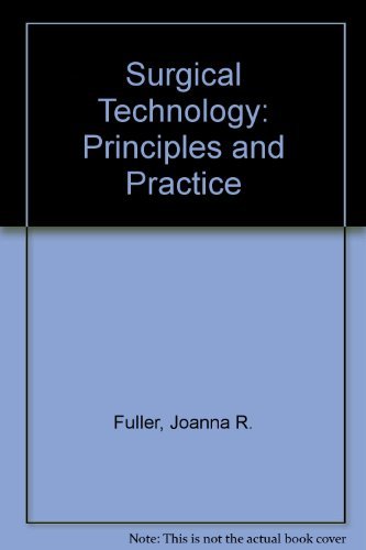 Surgical Technology: Principles and Practice - Fuller, Joanna R ... Surgical Technology: Principles and Practice - Fuller, Joanna R ...