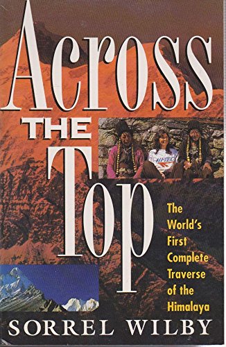 Across the Top. The World's First Complete Traverse of the Himalaya by ... Across the Top. The World's First Complete Traverse of the Himalaya by ...