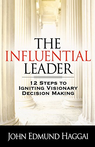 The Influential Leader 12 Steps To Igniting Visionary Decision Making