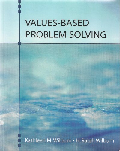 VALUES-BASED PROBLEM SOLVING - Wilburn, Kathleen M; Wilburn, H Ralph ... VALUES-BASED PROBLEM SOLVING - Wilburn, Kathleen M; Wilburn, H Ralph ...