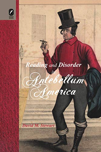 Reading And Disorder In Antebellum America Stewart David M