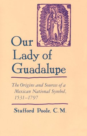 Our Lady of Guadalupe: The Origins and Sources of a Mexican Our Lady of Guadalupe: The Origins and Sources of a Mexican