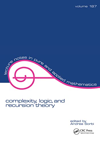 Complexity Logic And Recursion Theory Lecture Notes In Pure And Applied Mathematics Von Sorbi