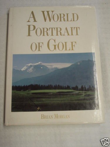 A World Portrait of Golf by Morgan, Brian: Very Good Hardcover (1988 ...
