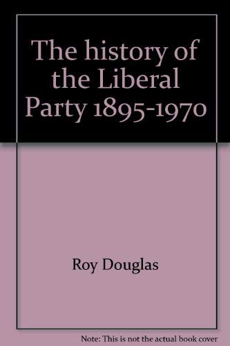 The History Of The Liberal Party 1895 1970 By Douglas Roy Hard Cover