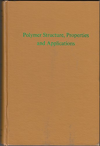 Polymer Structure, Properties and Applications - Deanin, Rudolph D ... Polymer Structure, Properties and Applications - Deanin, Rudolph D ...