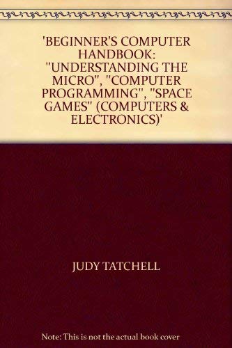 Beginners Computer Handbook Understanding The Micro Computer Programming Space