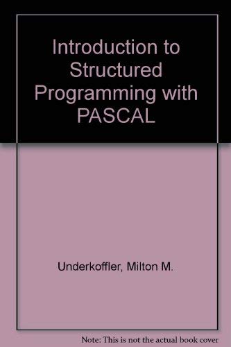 INTRODUCTION TO STRUCTURED PROGRAMMING WITH PASCAL by Underkoffler ... INTRODUCTION TO STRUCTURED PROGRAMMING WITH PASCAL by Underkoffler ...