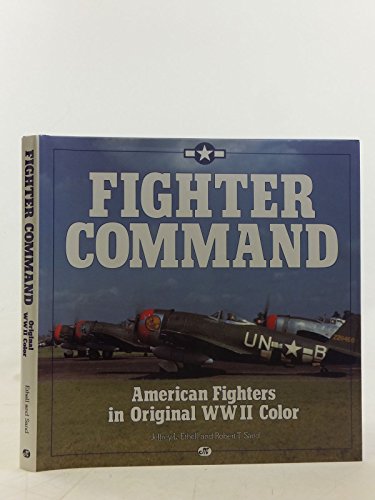 Fighter Command: American Fighters in Original WWII Color by Ethell ... Fighter Command: American Fighters in Original WWII Color by Ethell ...