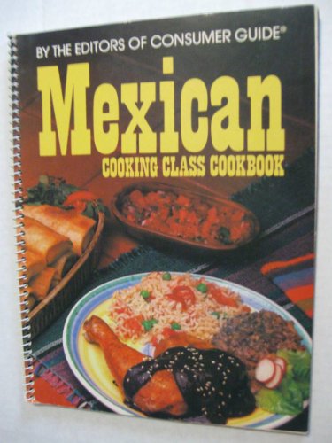 Mexican Cooking Class Cookbook - Consumer Guide: 9780881761849 - AbeBooks