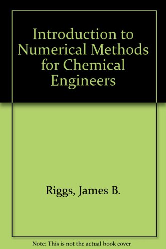An Introduction to Numerical Methods for Chemical Engineers by Riggs ... An Introduction to Numerical Methods for Chemical Engineers by Riggs ...