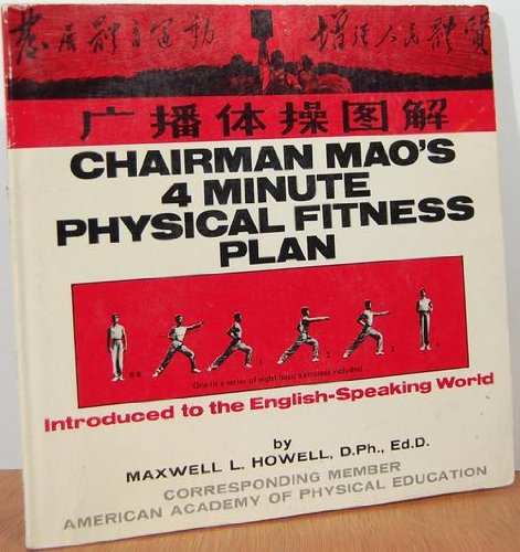 Chairman Mao*s Four Minute Physical Fitness Plan by Maxwell L. Howell ...