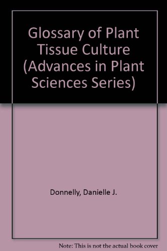 Glossary of Plant Tissue Culture (Advances in Plant Sciences Series, 3 ... Glossary of Plant Tissue Culture (Advances in Plant Sciences Series, 3 ...