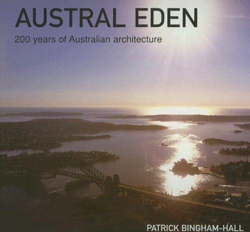Austral Eden: 200 Years of Australian Architecture by Bingham-Hall ... Austral Eden: 200 Years of Australian Architecture by Bingham-Hall ...