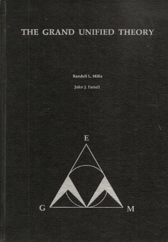 The Grand Unified Theory of Classical Quantum Mechanics - Mills, Dr ... The Grand Unified Theory of Classical Quantum Mechanics - Mills, Dr ...