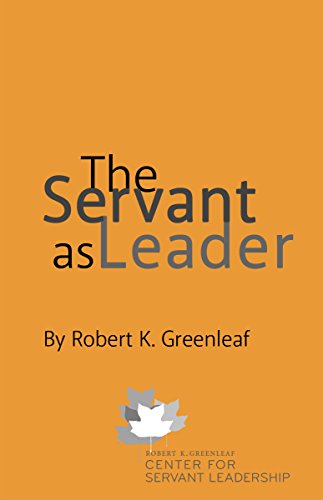 The Servant as Leader - Robert K. Greenleaf: 9780982201220 - AbeBooks The Servant as Leader - Robert K. Greenleaf: 9780982201220 - AbeBooks