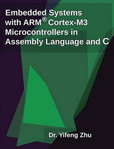 Embedded Systems With Arm Cortex M3 Microcontrollers In Assembly Language And C Zhu Yifeng