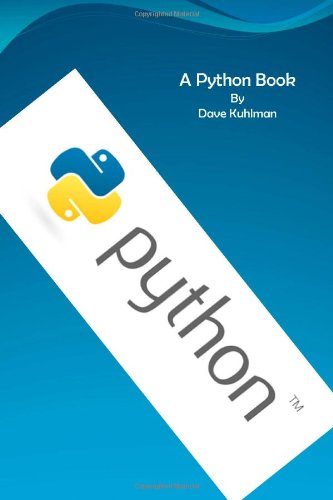 A Python Book Beginning Python Advanced Python And Python Exercises Kuhlman Dave