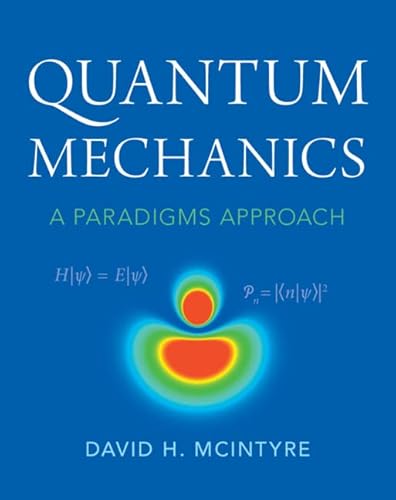 Quantum Mechanics: A Paradigms Approach by McIntyre, David H.: New ... Quantum Mechanics: A Paradigms Approach by McIntyre, David H.: New ...