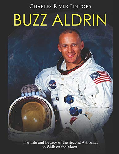 Buzz Aldrin The Life And Legacy Of The Second Astronaut To Walk On The