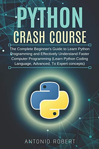 Python Crash Course The Complete Beginners Guide To Learn Python Programming And Effectively