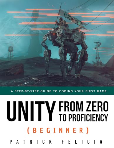 Unity from Zero to Proficiency (Beginner): A Step-by-step guide to ... Unity from Zero to Proficiency (Beginner): A Step-by-step guide to ...