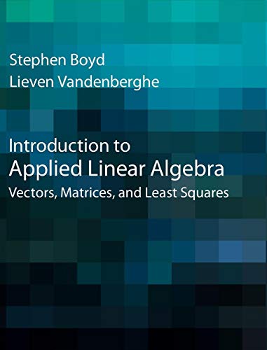 Introduction to Applied Linear Algebra: Vectors, Matrices, and Least ... Introduction to Applied Linear Algebra: Vectors, Matrices, and Least ...