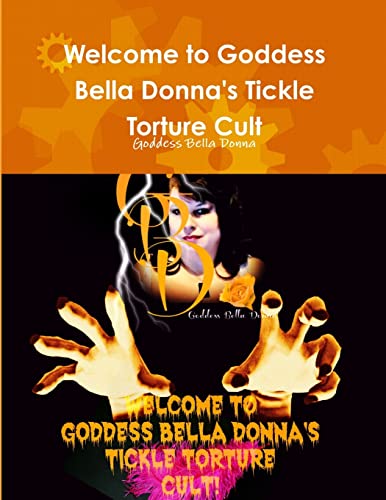 Welcome To Goddess Bella Donnas Tickle Torture Cult Paperback By