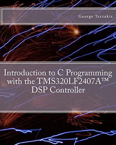 Introduction To C Programming With The Tms320lf2407a™ Dsp Controller Terzakis George