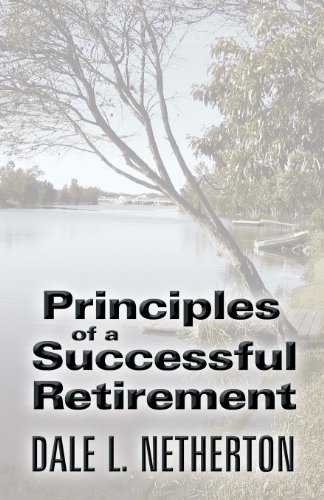 9781462656844: Principles of a Successful Retirement - Netherton Dale L ... 9781462656844: Principles of a Successful Retirement - Netherton Dale L ...
