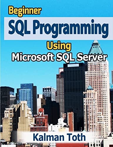 Beginner Sql Programming Using Microsoft Sql Server Toth Kalman 9781479335565 Abebooks