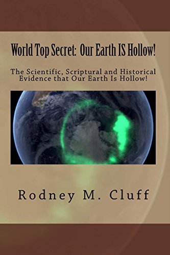 World Top Secret: Our Earth IS Hollow!: The Scientific, Scriptural and ...
