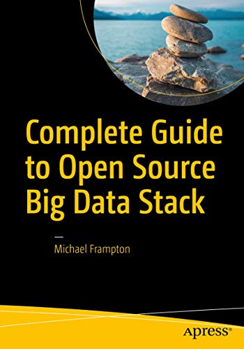 Complete Guide to Open Source Big Data Stack by Michael Frampton: New ... Complete Guide to Open Source Big Data Stack by Michael Frampton: New ...