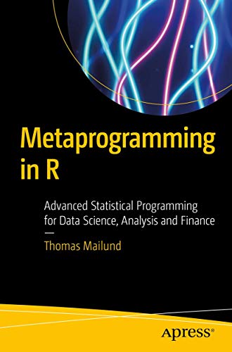 Metaprogramming In R Advanced Statistical Programming For Data Science Analysis And Finance