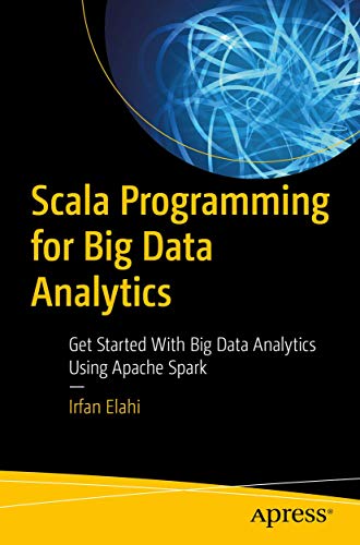 Scala Programming For Big Data Analytics Get Started With Big Data Analytics Using Apache Spark