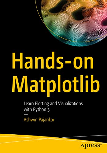 Hands On Matplotlib Learn Plotting And Visualizations With Python 3 Pajankar Ashwin 7588