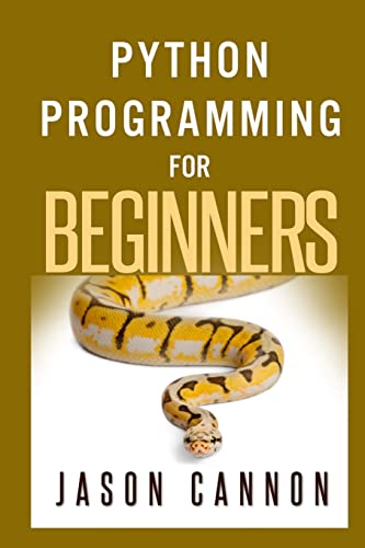 Python Programming For Beginners An Introduction To The Python Computer Language And Computer