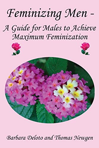 Feminizing Men A Guide For Males To Achieve Maximum Feminization Non