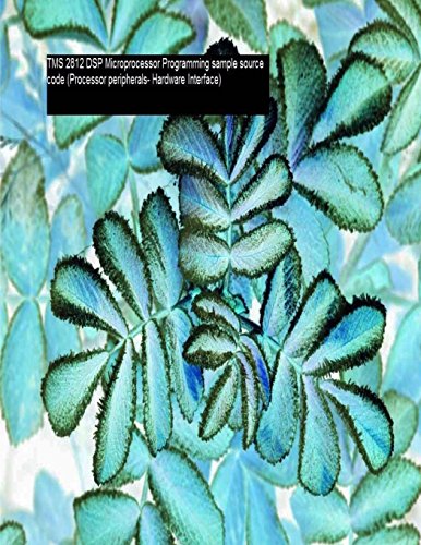 TMS 2812 DSP Microprocessor Programming sample source code (Hardware ... TMS 2812 DSP Microprocessor Programming sample source code (Hardware ...