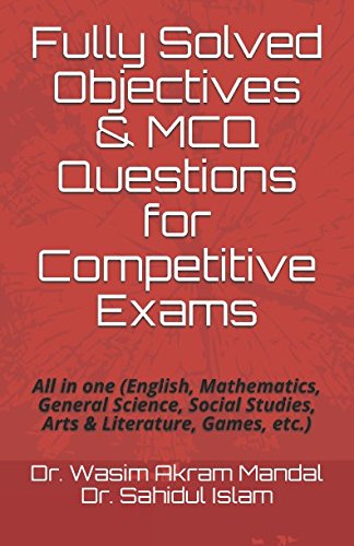 Fully Solved Objectives & MCQ Questions for Competitive Exams: All in ... Fully Solved Objectives & MCQ Questions for Competitive Exams: All in ...
