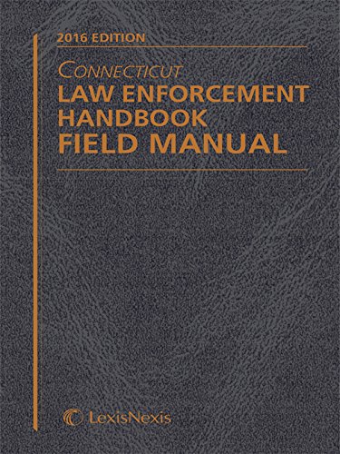 Connecticut Law Enforcement Handbook Field Manual, 2016 Edition ... Connecticut Law Enforcement Handbook Field Manual, 2016 Edition ...