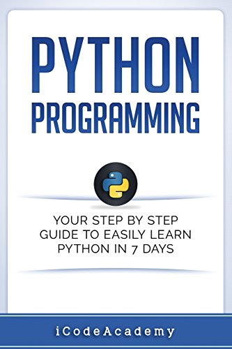 Python Programming Your Step By Step Guide To Easily Learn Python In 7 Days Academy Icode