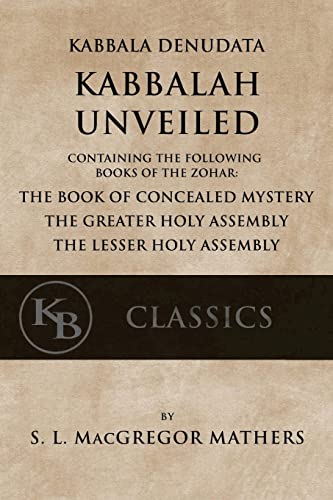 Kabbala Denudata: The Kabbalah Unveiled: Containing the Following Books ... Kabbala Denudata: The Kabbalah Unveiled: Containing the Following Books ...