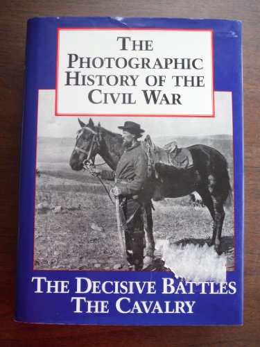 The Photographic History of the Civil War, Volume 2: Decisive Battles ... The Photographic History of the Civil War, Volume 2: Decisive Battles ...