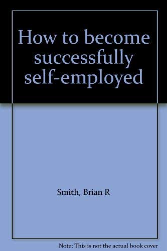 How to Become Successfully Self-Employed: 9781558500082 - AbeBooks How to Become Successfully Self-Employed: 9781558500082 - AbeBooks