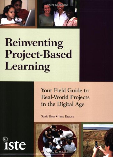 Reinventing Project-Based Learning: Your Field Guide to Real-World ... Reinventing Project-Based Learning: Your Field Guide to Real-World ...