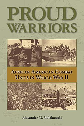 Proud Warriors: African American Combat Units in World War II (Volume 6 ...